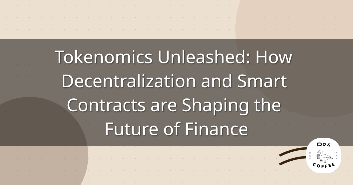 Tokenomics Unleashed: How Decentralization and Smart Contracts are Shaping the Future of Finance ...